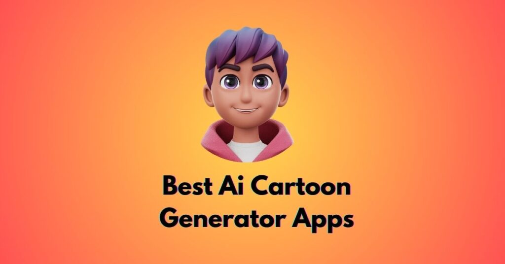 6 Best AI Cartoon Apps 2024